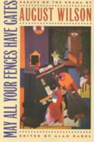 May All Your Fences Have Gates : Essays on the Drama of August Wilson ...