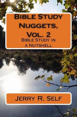 Bible Study Nuggets, Vol. 2: Bible Study in a Nutshell by Jerry R. Self ...