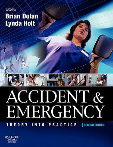 Accident and Emergency : Theory and Practice by Lynda Holt and Brian ...