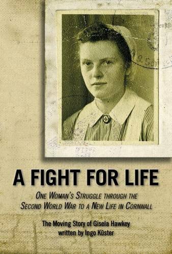 A Fight for Life: The Moving Story of Gisela Hawkey by Kuster, Ingo ...