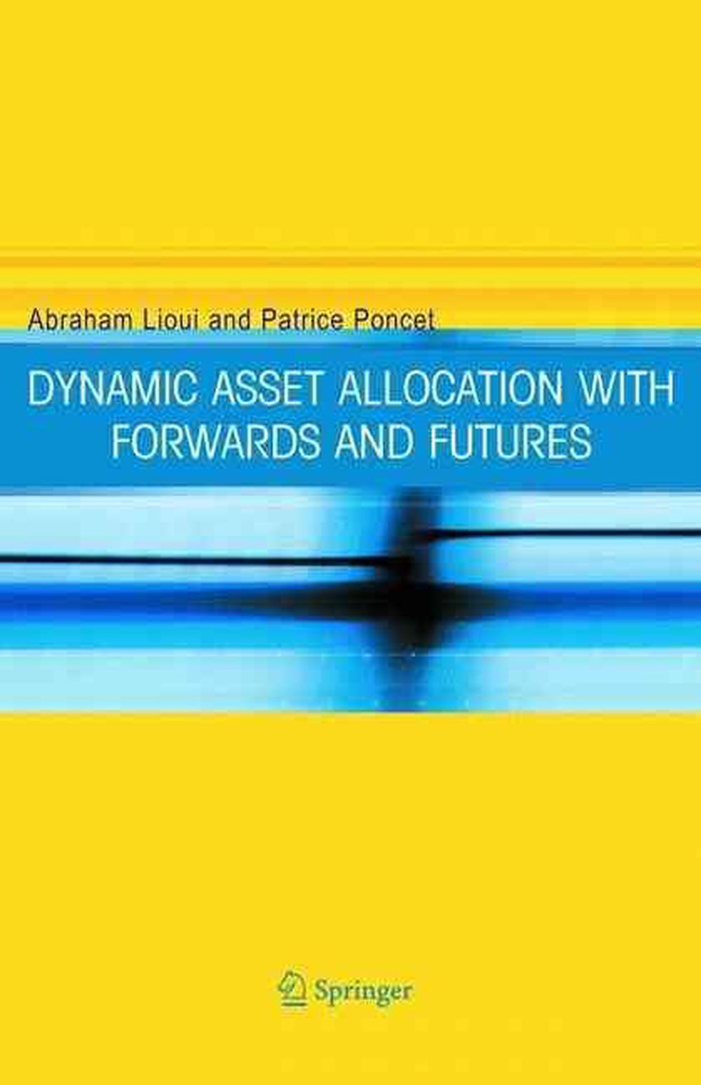 Dynamic Asset Allocation with Forwards and Futures by Abraham Lioui ...