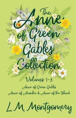The Anne of Green Gables Collection - Volumes 1-3 (Anne of Green Gables ...