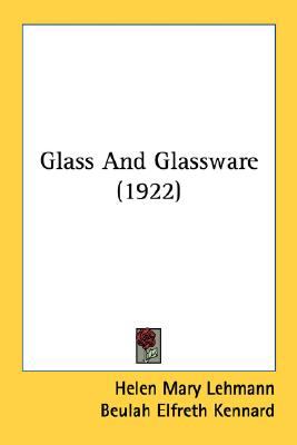 Glass and Glassware by Beulah Elfreth Kennard and Helen Mary Lehmann ...