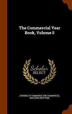 Commercial Year Book, Volume 5 by Journal of Commerce and Commercial ...