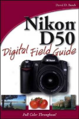 Nikon D50 Digital Field Guide - Paperback By Busch, David D. - VERY ...