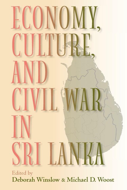Economy, Culture, and Civil War in Sri Lanka von Michael D. Woost ...
