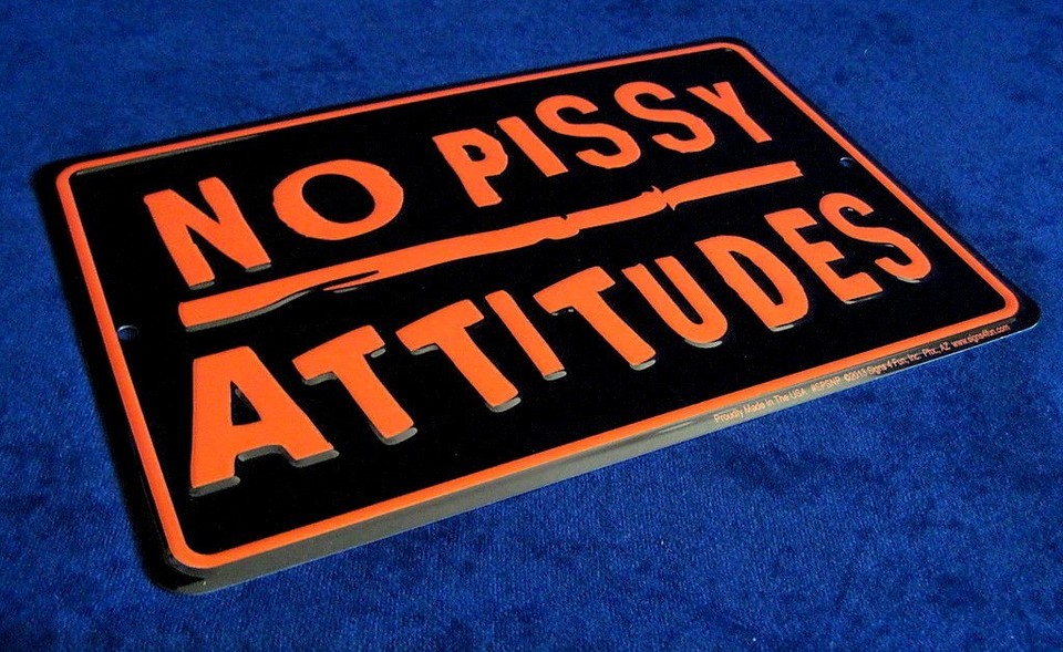 NO PISSY ATTITUDES *US MADE* Embossed Sign Office Man Cave Garage Bar ...