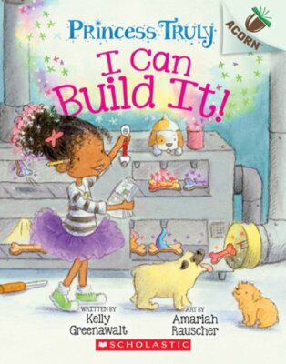 I Can Build It!: An Acorn Book (Princess Truly #3): An Acorn Book ...
