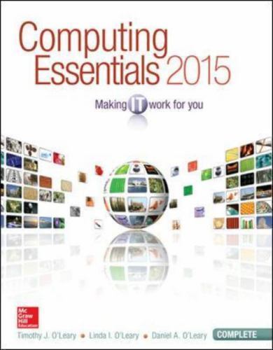 Computing Essentials 2015 Complete Edition by Daniel O'Leary, Linda I. O'Leary and Timothy J. O ...