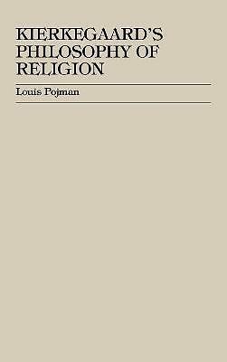 Kierkegaard's Philosophy of Religion by Louis Pojman (Hardcover, 1999 ...