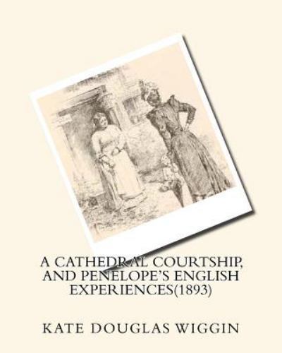 Cathedral Courtship, and Penelope's English Experiences(1893) by Kate ...