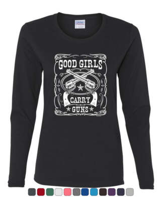 Good Girls Carry Guns Women's Long Sleeve Tee 2A Girls With Guns 2nd ...