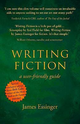 Writing Fiction - a user-friendly guide by James Essinger (Paperback ...