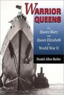 Warrior Queens: The Queen Mary and Queen Elizabeth in World War II ...