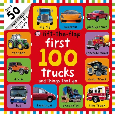 First 100 Trucks and Things That Go Lift-the-Flap: Over 50 Fun Flaps to ...