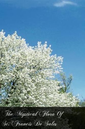 Mystical Flora of St. Francis De Sales : The Christian Life Under the ...