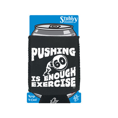 Pushing 60 Is Enough Exercise - Novelty Funny Gift Stubby Holder With ...