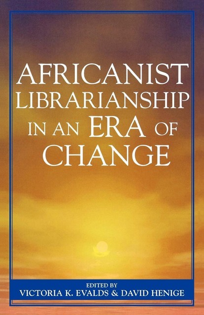 Africanist Librarianship in an Era of Change von David Henige Victoria ...