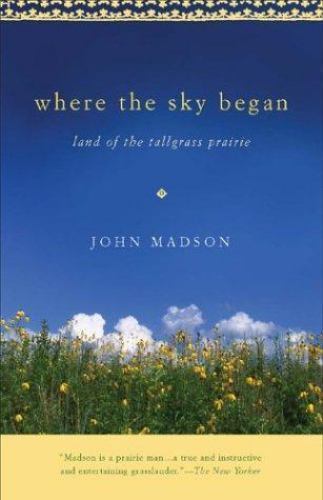 Where the Sky Began : Land of the Tallgrass Prairie by John Madson ...