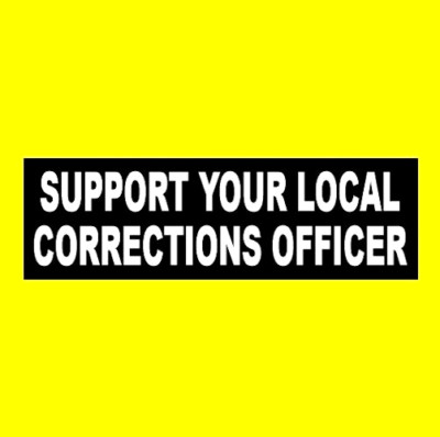 Funny "SUPPORT YOUR LOCAL CORRECTIONS OFFICER" prison guard BUMPER ...