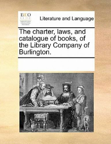 The Charter, Laws, and Catalogue of Books, of the Library Company of ...