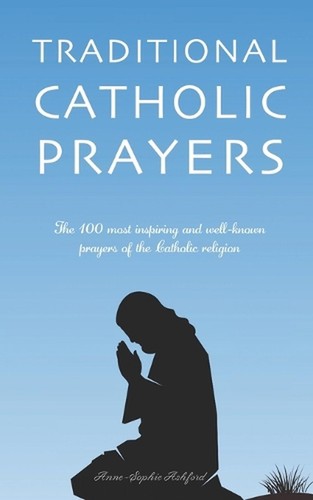 Traditional Catholic Prayers: The 100 most inspiring and well-known prayers of t 9798860158160| eBay