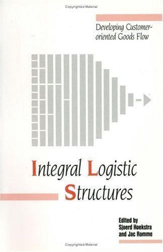 Integral Logistic Structures : Developing Customer-Oriented Goods Flow ...