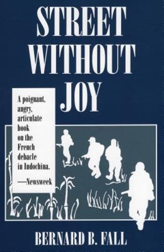 Street Without Joy: The French Debacle in Indochina by Bernard B Fall ...