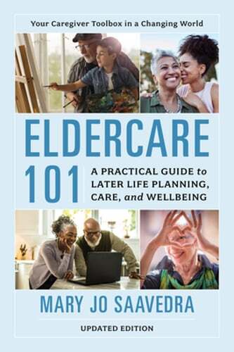 Eldercare 101: A Practical Guide to Later Life Planning, Care, and ...