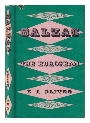 OLIVER, EDWARD JAMES (1911-1992) Balzac: the European / E.J. Oliver ...