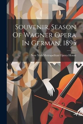 New York (N.Y.). Metropolitan Souvenir, Season Of Wagner Opera In G ...