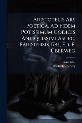 Aristotelis Ars Potica, Ad Fidem Potissimum Codicis Antiquissimi Asupc, Parisien 9781023893947| eBay