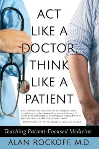 Alan Sidney Rockoff Act Like a Doctor, Think Like a Patient (Poche) | eBay