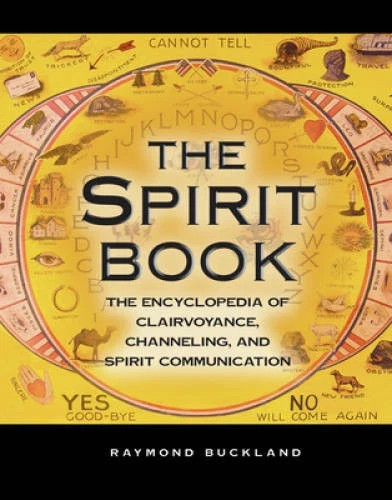 The Spirit Book: The Encyclopedia of Clairvoyance, Channeling ...