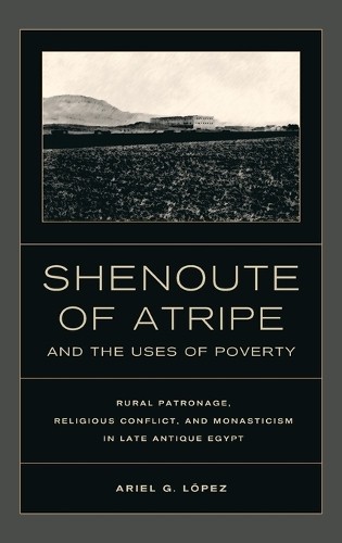 Ariel G. Lopez Shenoute of Atripe and the Uses of Poverty (Hardback ...