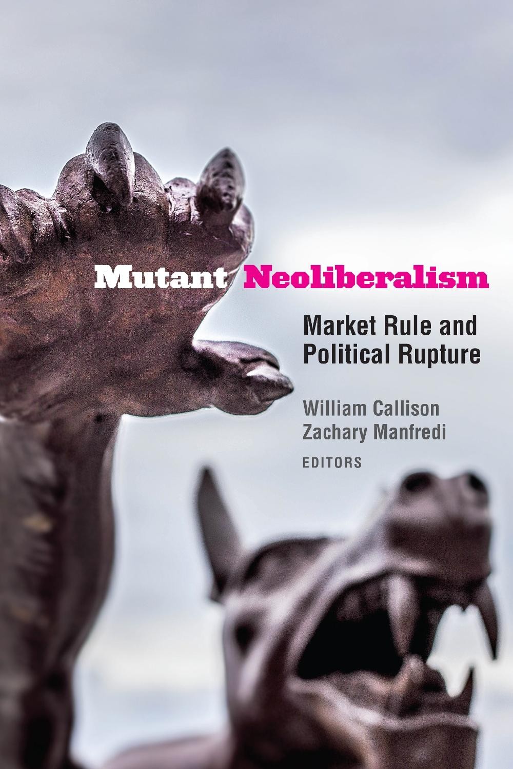Mutant Neoliberalism: Market Rule and Political Rupture by William ...