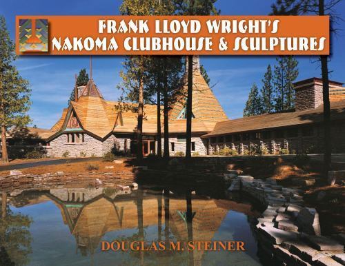 Frank Lloyd Wright's Nakoma Clubhouse and Sculptures : A Historic ...