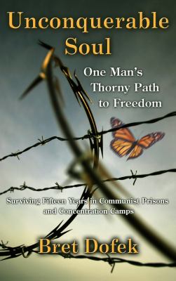 Unconquerable Soul : One Man's Thorny Path to Freedom - A Story of ...