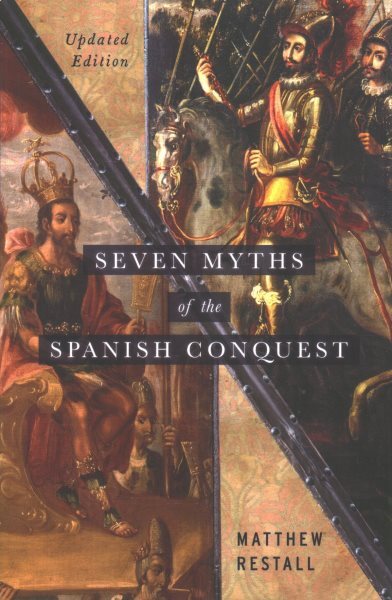 Seven Myths of the Spanish Conquest : Updated Edition by Matthew ...