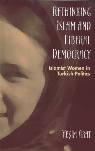 Rethinking Islam and Liberal Democracy : Islamist Women in Turkish ...