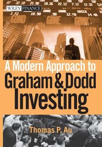 A Modern Approach to Graham and Dodd Investing by Thomas P Au: New ...