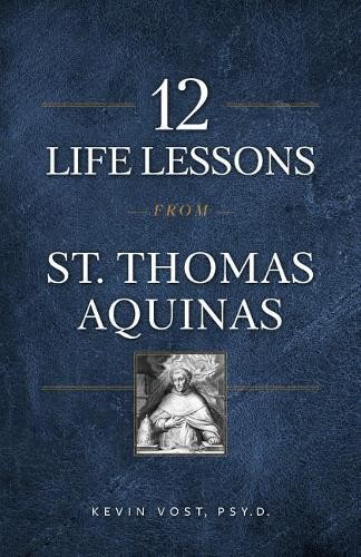 Kevin Vost 12 Life Lessons from St. Thomas Aquinas (Taschenbuch ...