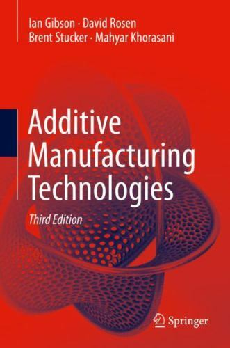 Additive Manufacturing Technologies by Gibson, Ian, Rosen, David ...