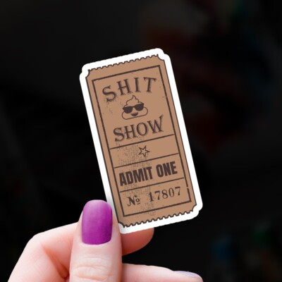 Admit One Ticket to the Sh!t Show Vinyl Sticker | Funny Sticker | Humor ...