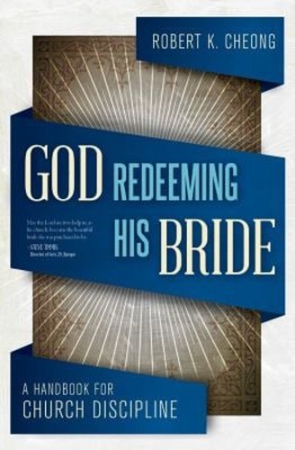 God Redeeming His Bride : A Handbook for Church Discipline Robert ...