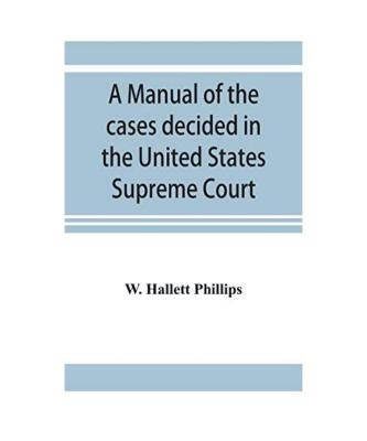 A manual of the cases decided in the United States Supreme Court: and ...