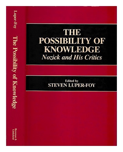 LUPER-FOY, STEVEN The Possibility of knowledge : Nozick and his critics ...