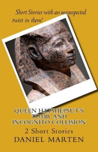 Queen Hatshepsut's Tomb and Incognito Collision : Two Short Stories by daniel marten (2016 ...
