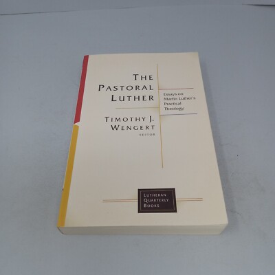 Pastoral Luther: Essays on Martin Luther's Practical Theology Timothy J ...
