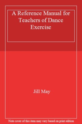 A Reference Manual for Teachers of Dance Exercise By Jill May ...
